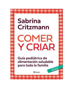 Sabrina Critzmann Comer y Criar Libro Guía pediátrica de Alimentación ...